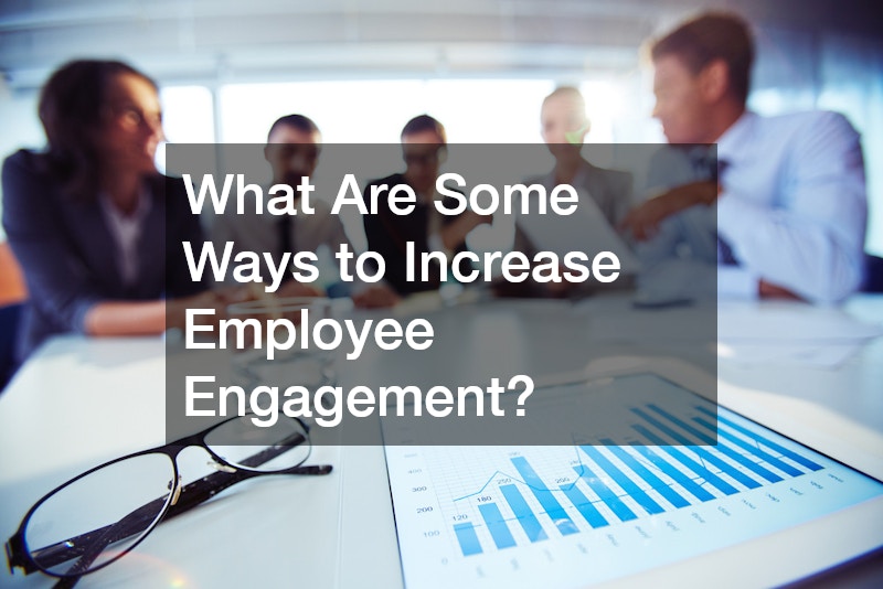 What Are Some Ways to Increase Employee Engagement? - The Employer Store