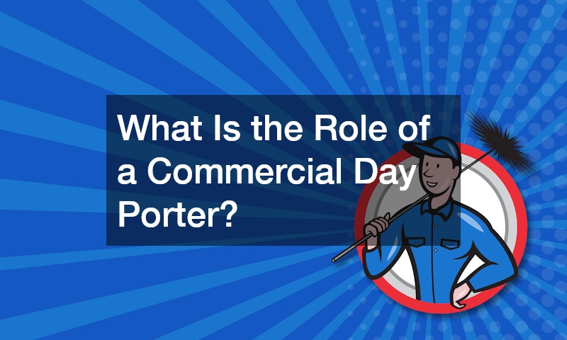 What Is the Role of a Commercial Day Porter? - The Employer Store